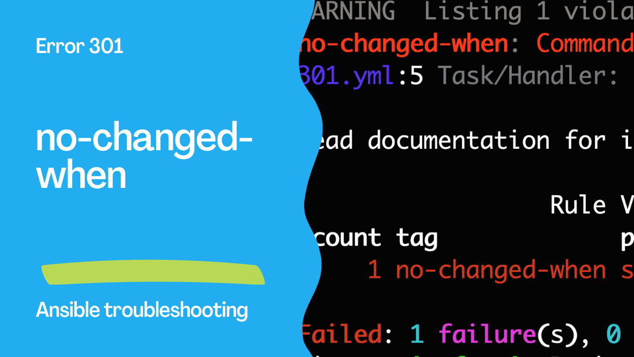 Ansible troubleshooting - Error 301: no-changed-when Ansible troubleshooting - Error 301: no-changed-when